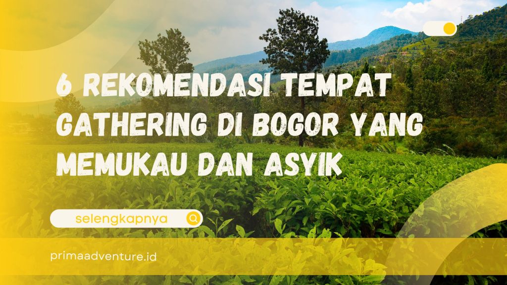 6 Rekomendasi Tempat Gathering di Bogor yang Memukau dan Asyik - Prima ...