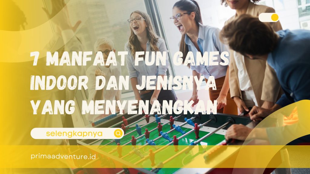 7 Manfaat Fun Games Indoor dan Jenisnya yang Menyenangkan - Prima Adventure